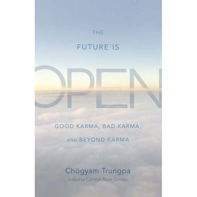 The Future Is Open: Good Karma, Bad Karma, and Beyond Karma, (Paperback ...