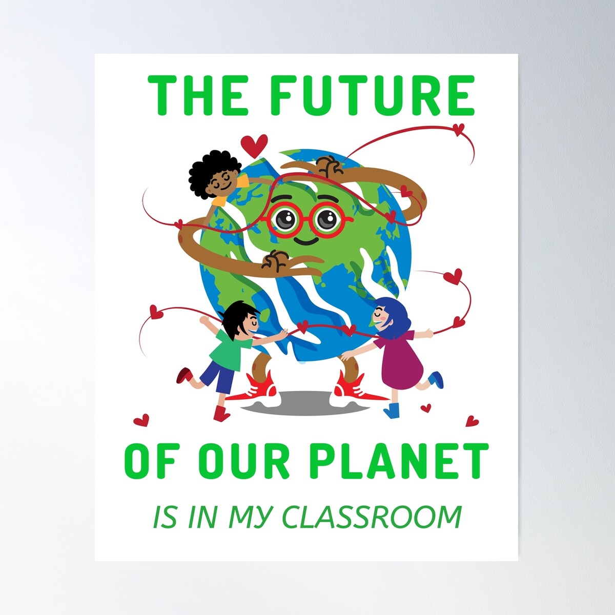 The Future Of Earth Is In My Classroom Poster Wall Art, Modern Wall ...