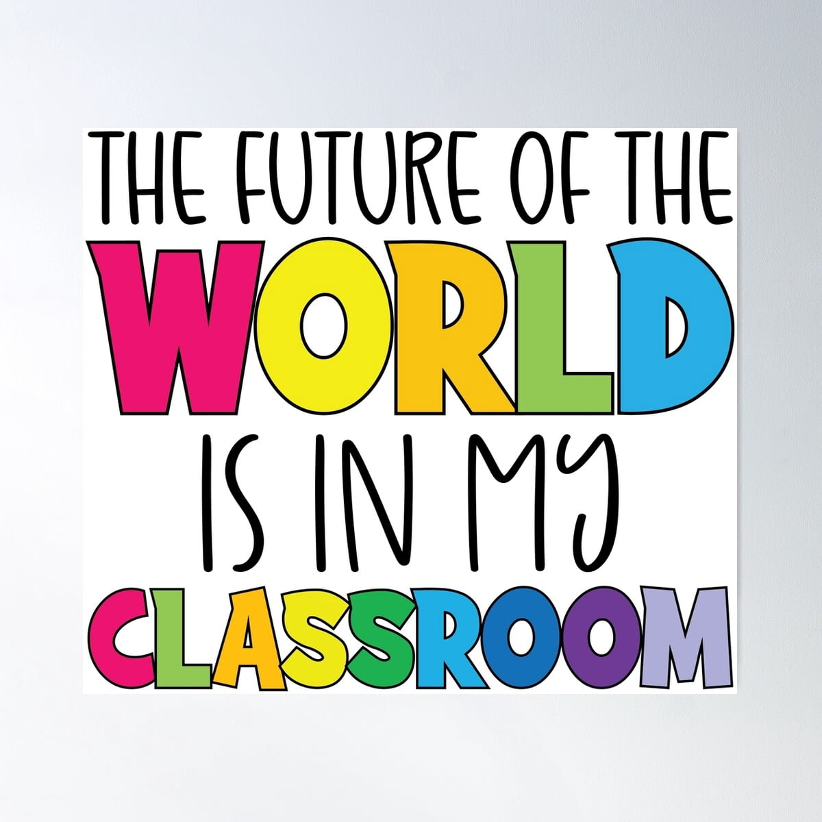 The Future Of The World Is In My Classroom Poster Wall Art, Modern Wall ...