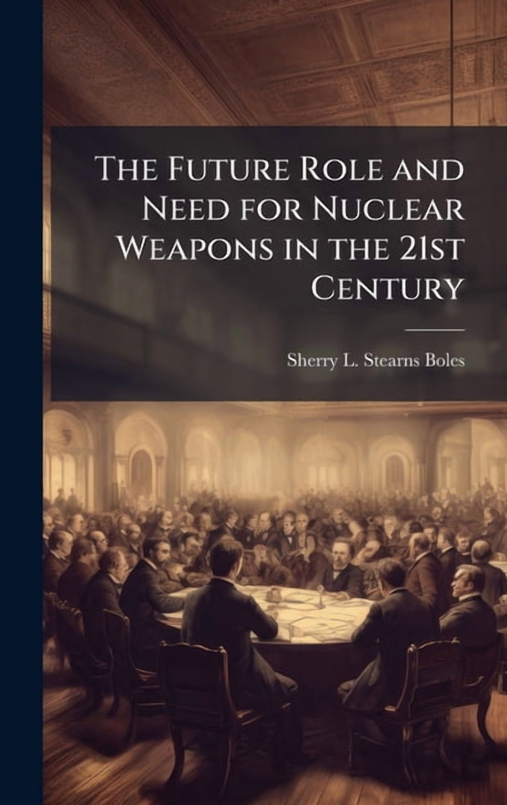 The Future Role and Need for Nuclear Weapons in the 21st Century ...