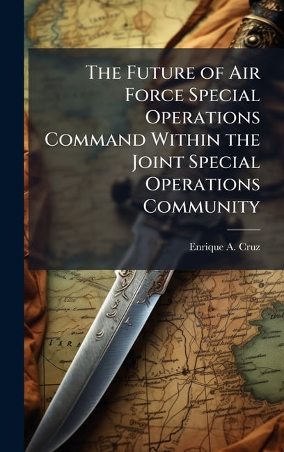 The Future of Air Force Special Operations Command Within the Joint ...