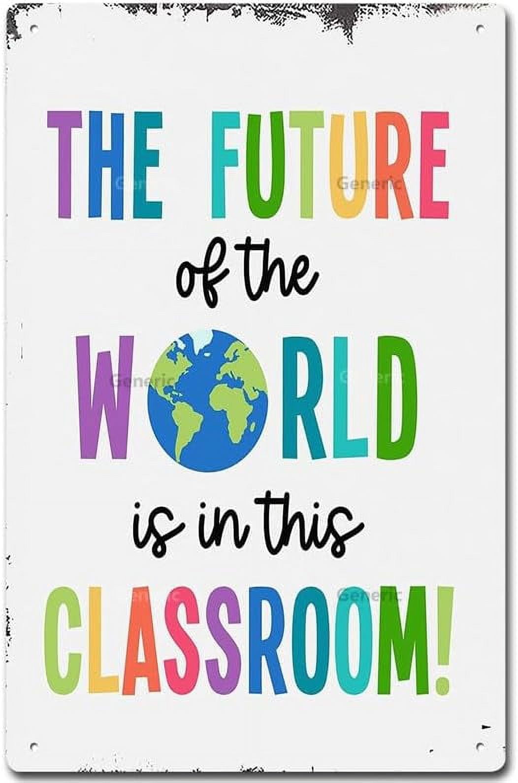 The Future of The World is in This Classroom Positive Classroom Art ...