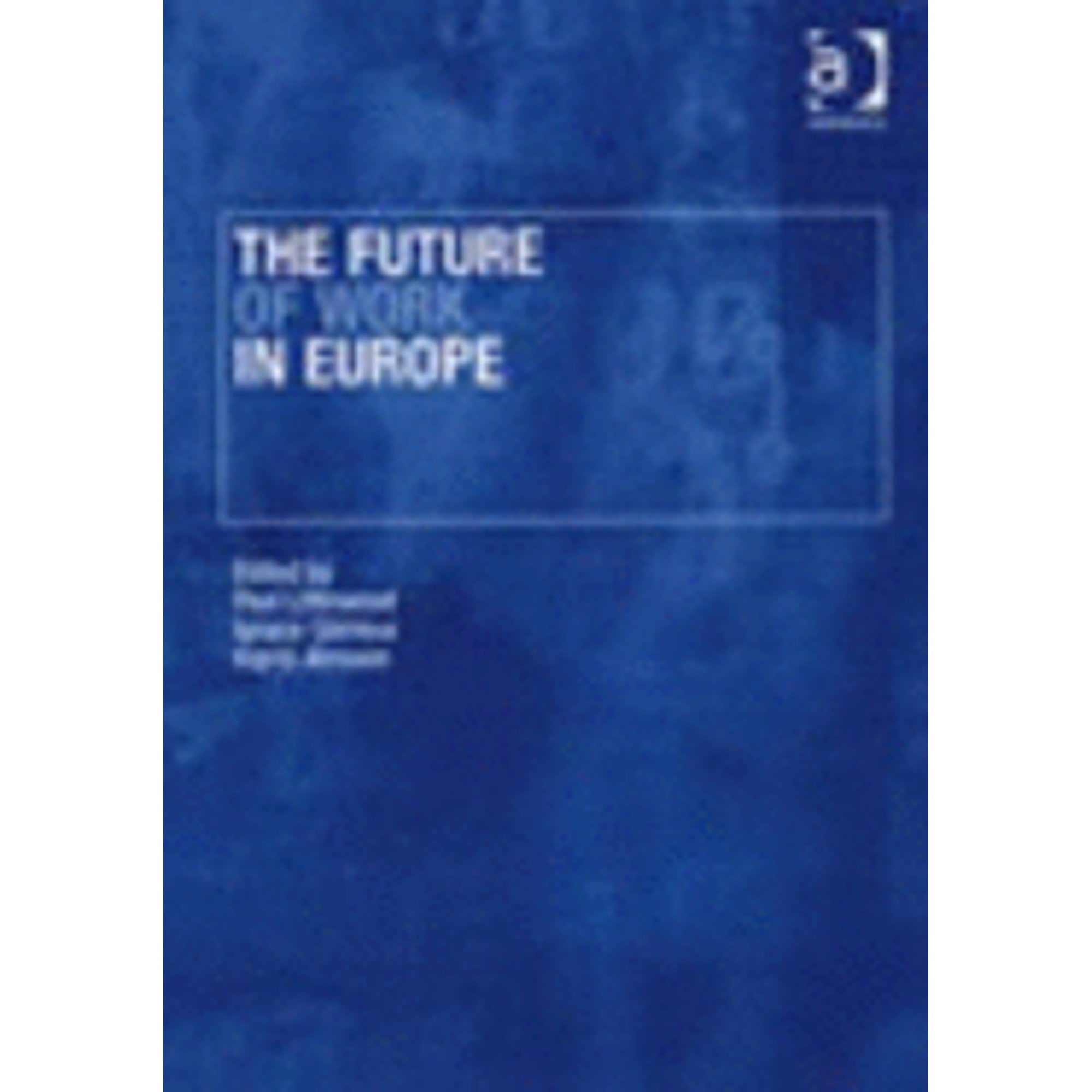 The Future of Work in Europe / Edited by Paul Littlewood, Ignace ...