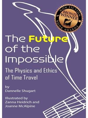 The Future of the Impossible: The Physics and Ethics of Time Travel ...