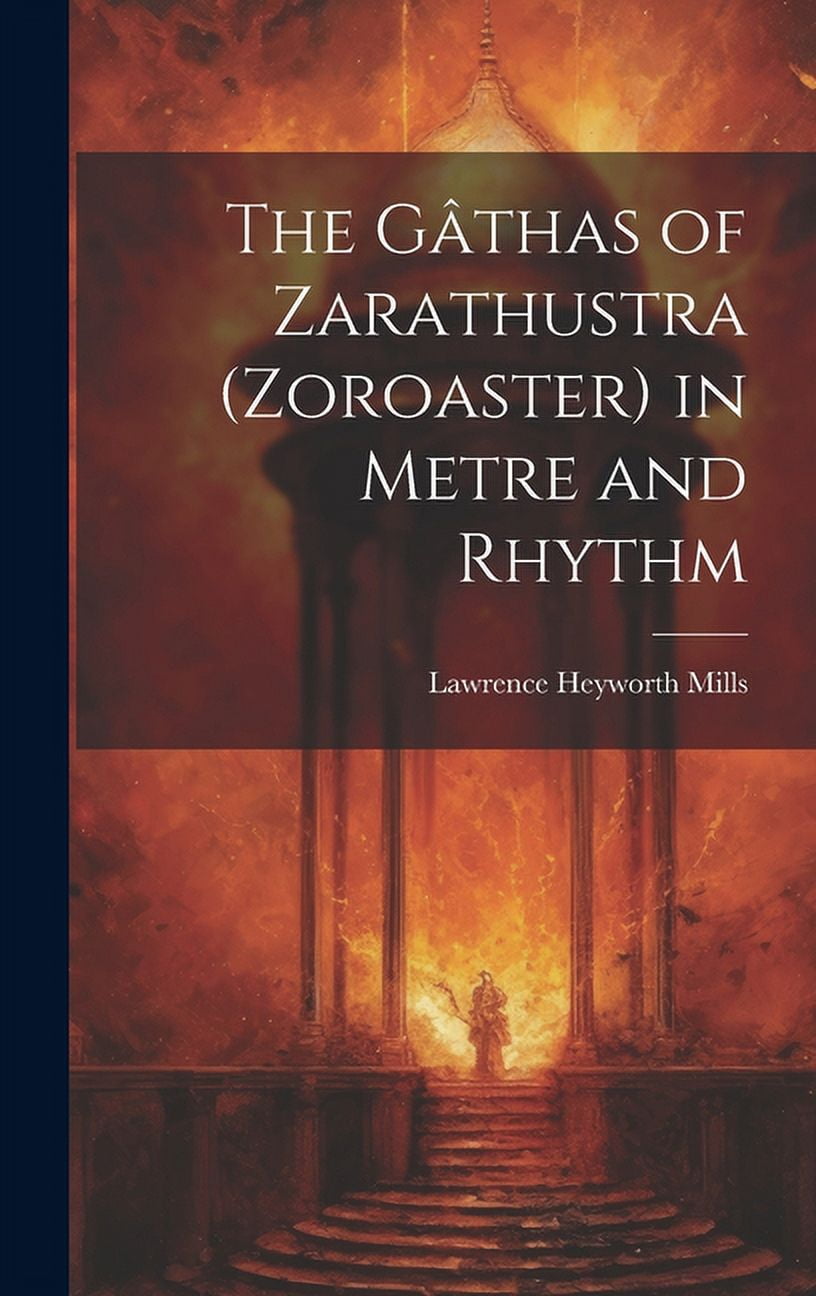 The Gâthas of Zarathustra (Zoroaster) in Metre and Rhythm (Hardcover) - Walmart.com