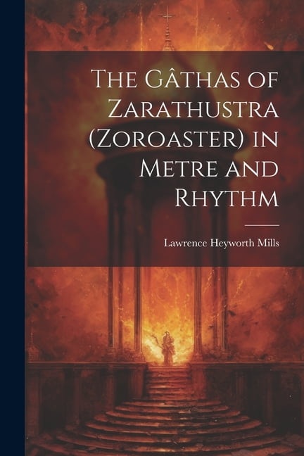 The Gâthas of Zarathustra (Zoroaster) in Metre and Rhythm (Paperback ...