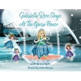 The Gabriella Rose Dream Gabriella Rose Sings At The Opera House, Book ...