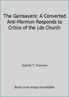 Pre-Owned The Gainsayers: A Converted Anti-Mormon Responds to Critics ...