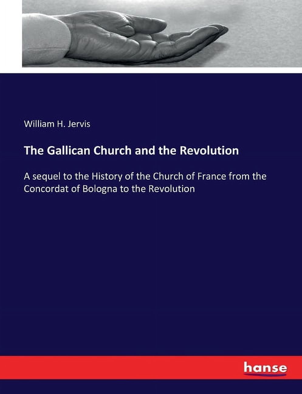 The Gallican Church and the Revolution: A sequel to the History of the ...