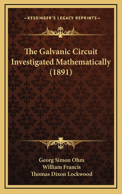 The Galvanic Circuit Investigated Mathematically (1891) (Hardcover ...