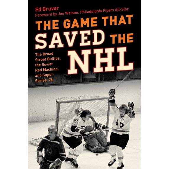 The Game That Saved the NHL: The Broad Street Bullies, the Soviet Red ...