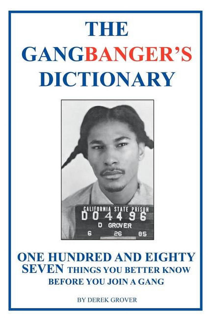 The Gangbanger's Dictionary: One Hundred And Eighty Seven Things You Better Know Before You Join ...