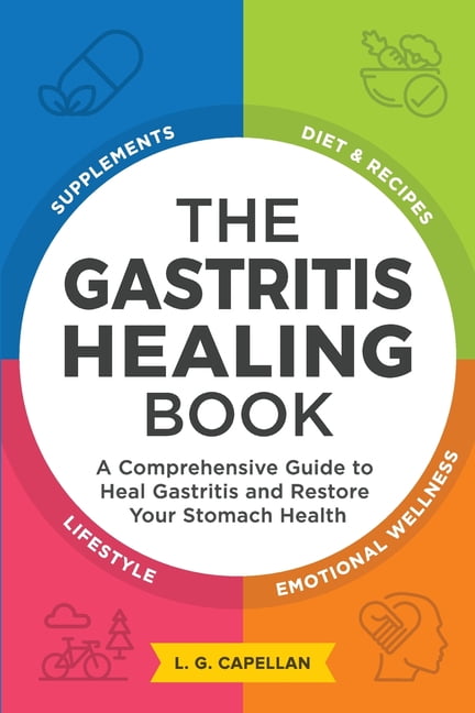 The Gastritis Healing Book: A Comprehensive Guide to Heal Gastritis and Restore Your Stomach ...