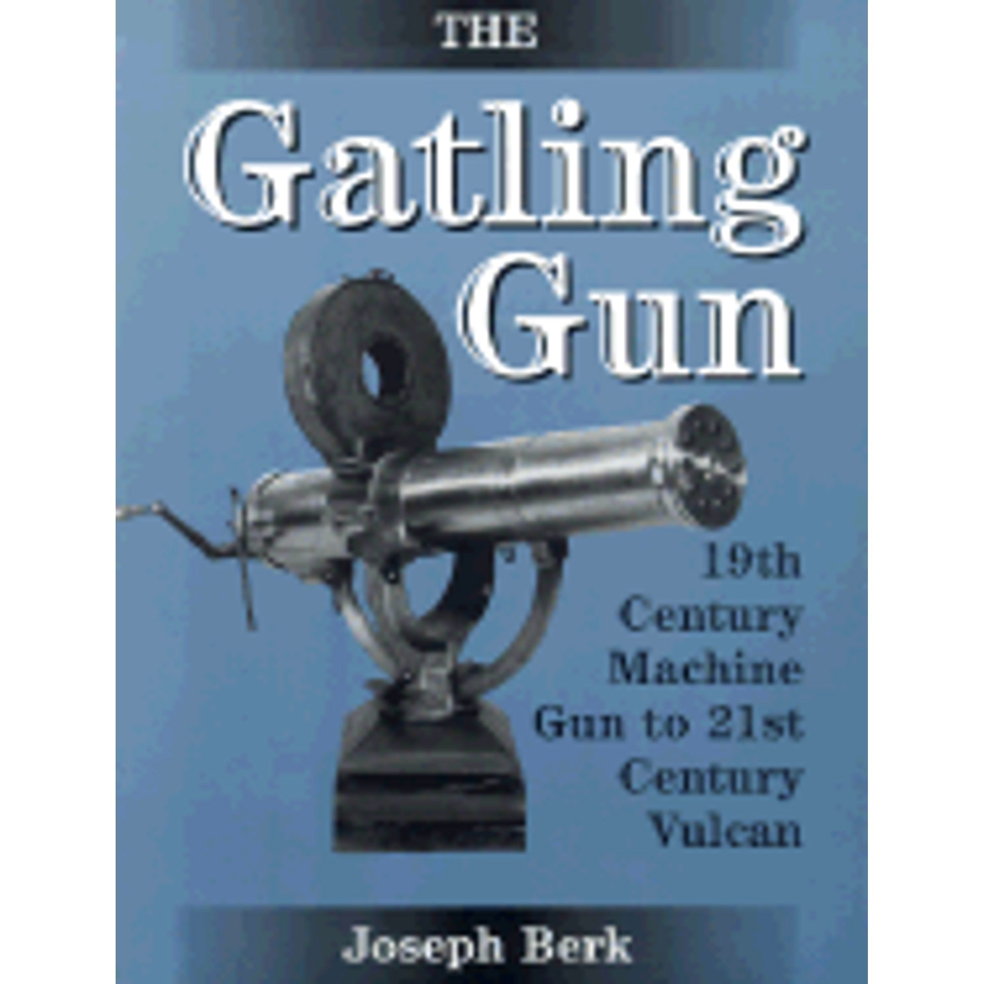 Pre-Owned The Gatling Gun: 19th Century Machine Gun to 21st Century ...