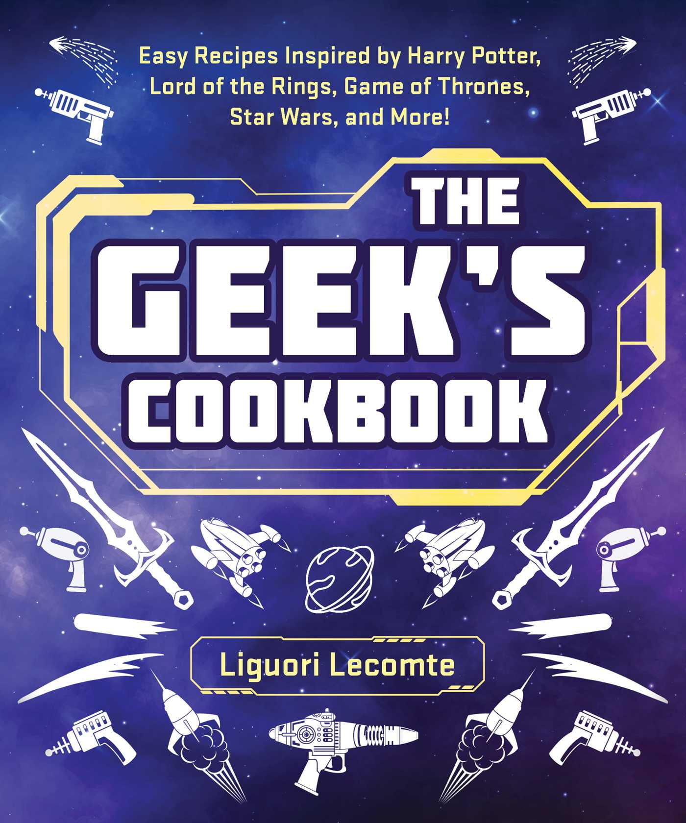 The Geek's Cookbook : Easy Recipes Inspired by Harry Potter, Lord of ...