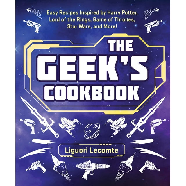 The Geek's Cookbook : Easy Recipes Inspired by Harry Potter, Lord of ...