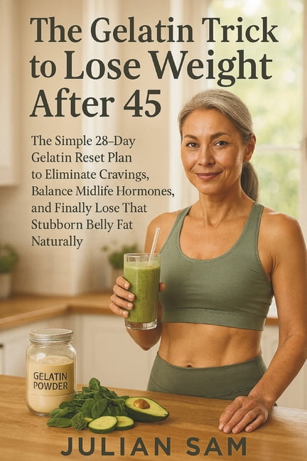 The Gelatin Trick to Lose Weight After 45: The Simple 28-Day Gelatin ...