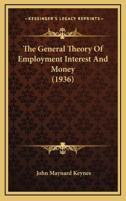 The General Theory Of Employment Interest And Money 1936 Hardcover 1169831990 9781169831995 John ...