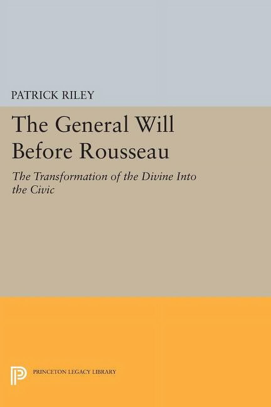 The General Will Before Rousseau: The Transformation of the Divine Into ...