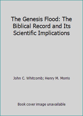 Pre-Owned The Genesis Flood: The Biblical Record and Its Scientific Implications (Hardcover ...