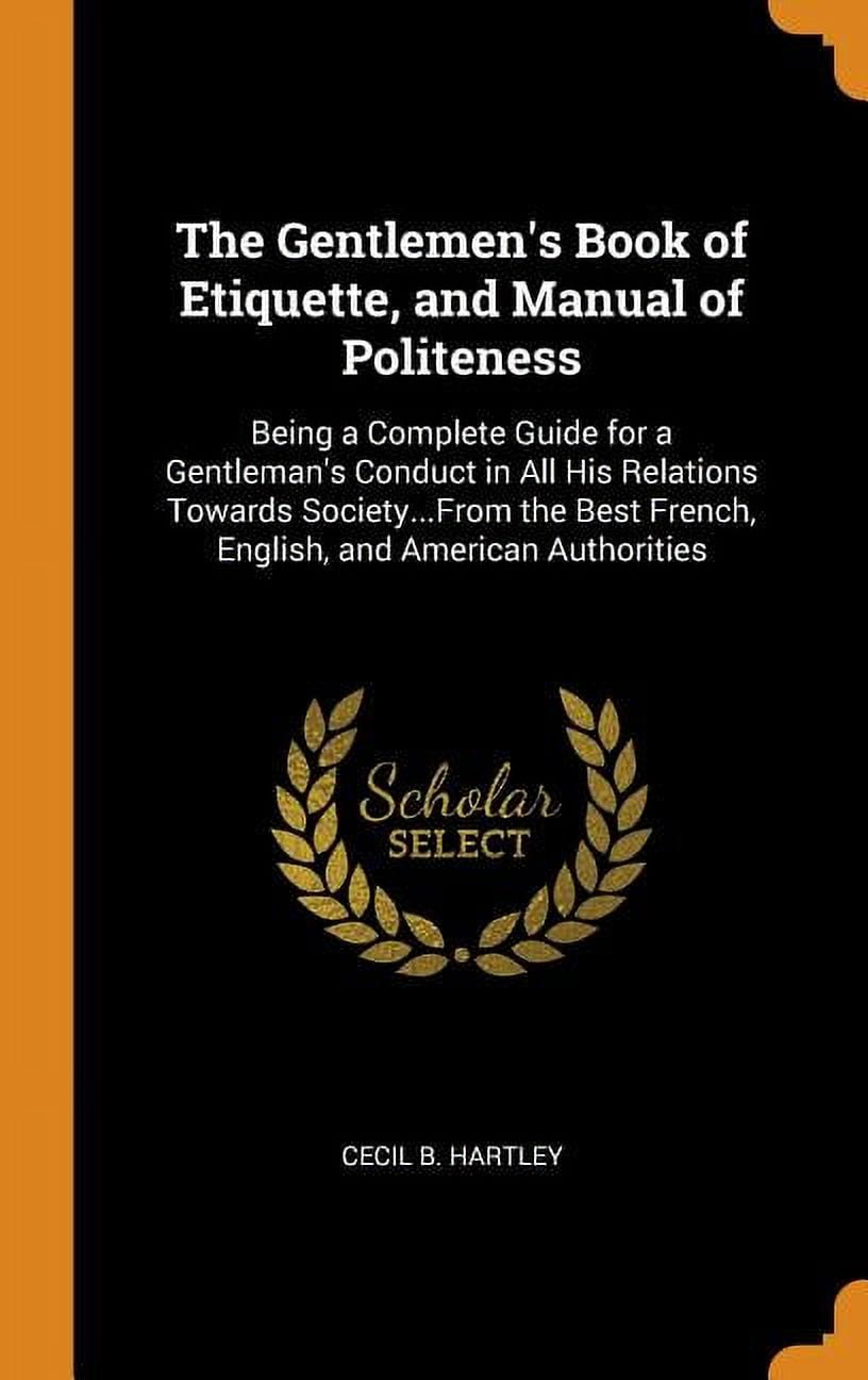 The Gentlemen's Book of Etiquette, and Manual of Politeness (Other ...