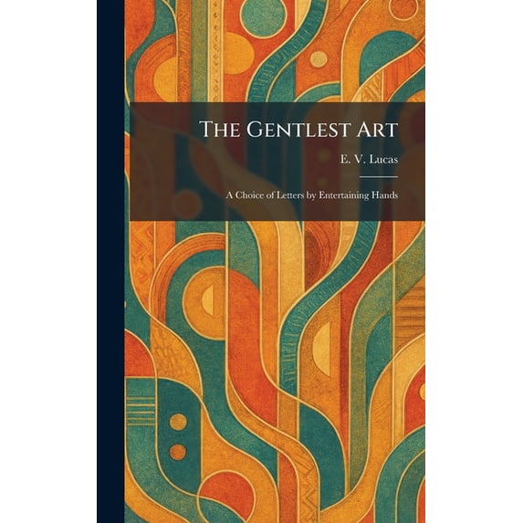 The Gentlest Art: A Choice of Letters by Entertaining Hands, (Hardcover ...