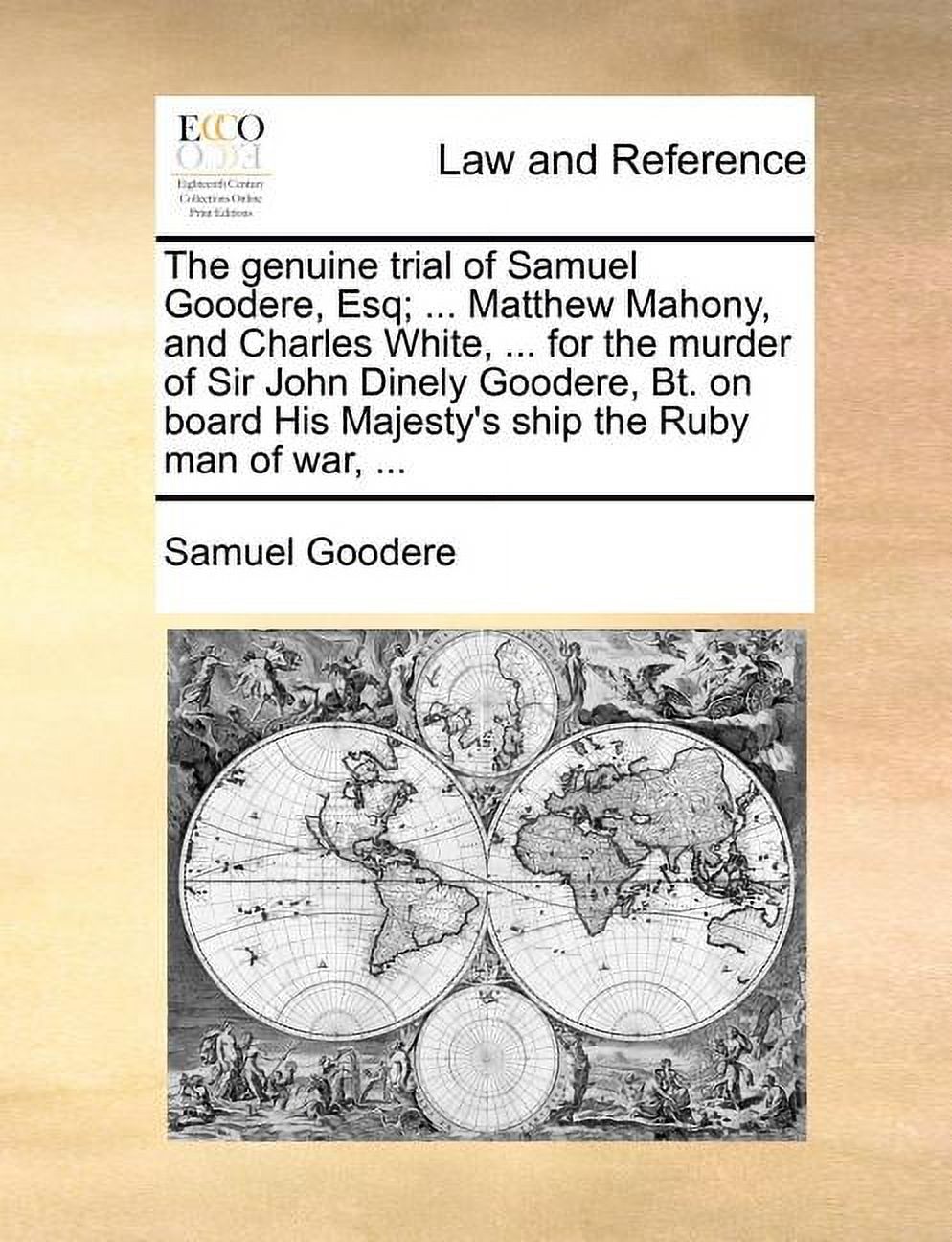 The Genuine Trial of Samuel Goodere, Esq; ... Matthew Mahony, and ...
