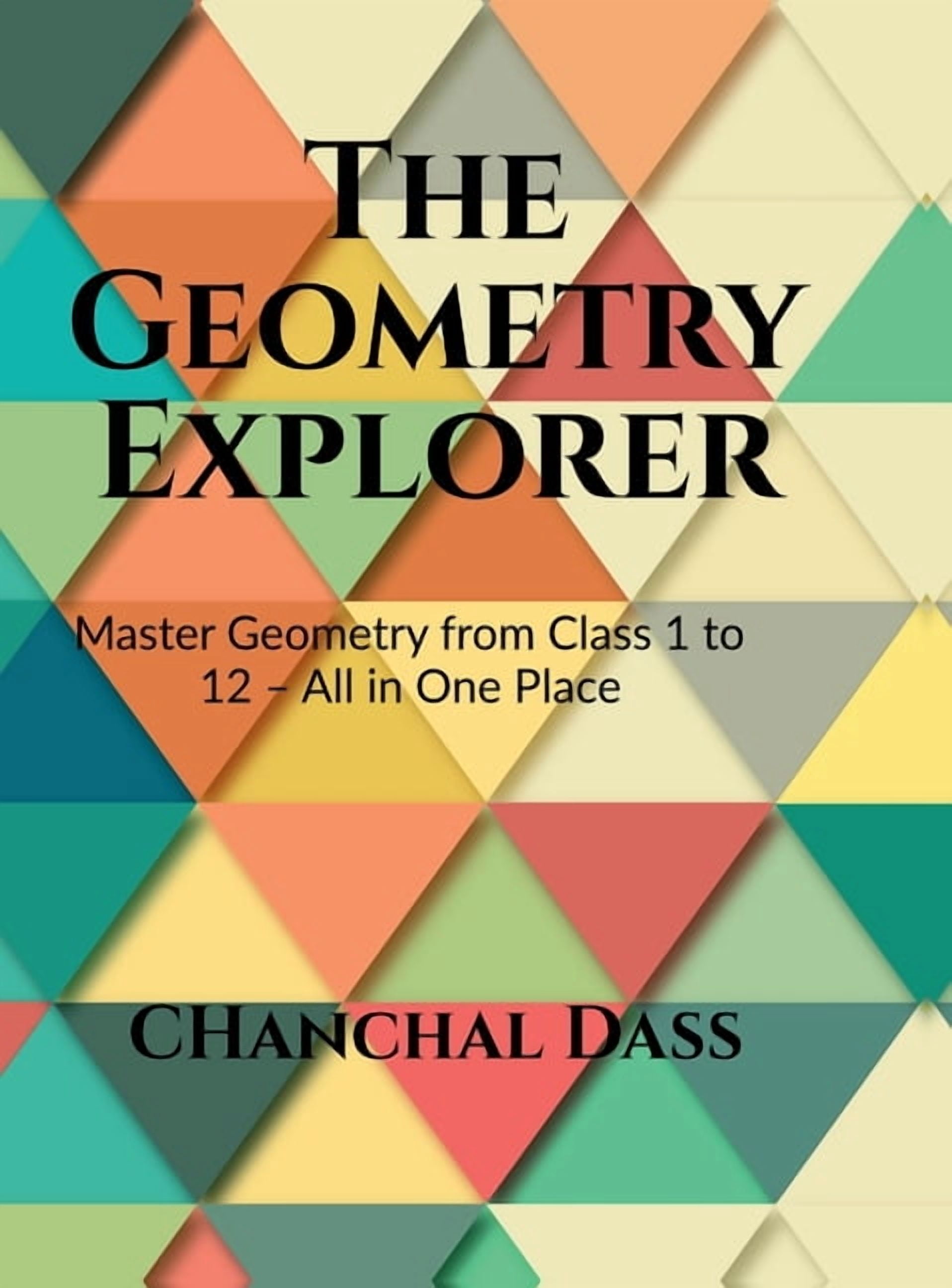 The Geometry Explorer Master The Concepts Of Geometry From Class 1 To