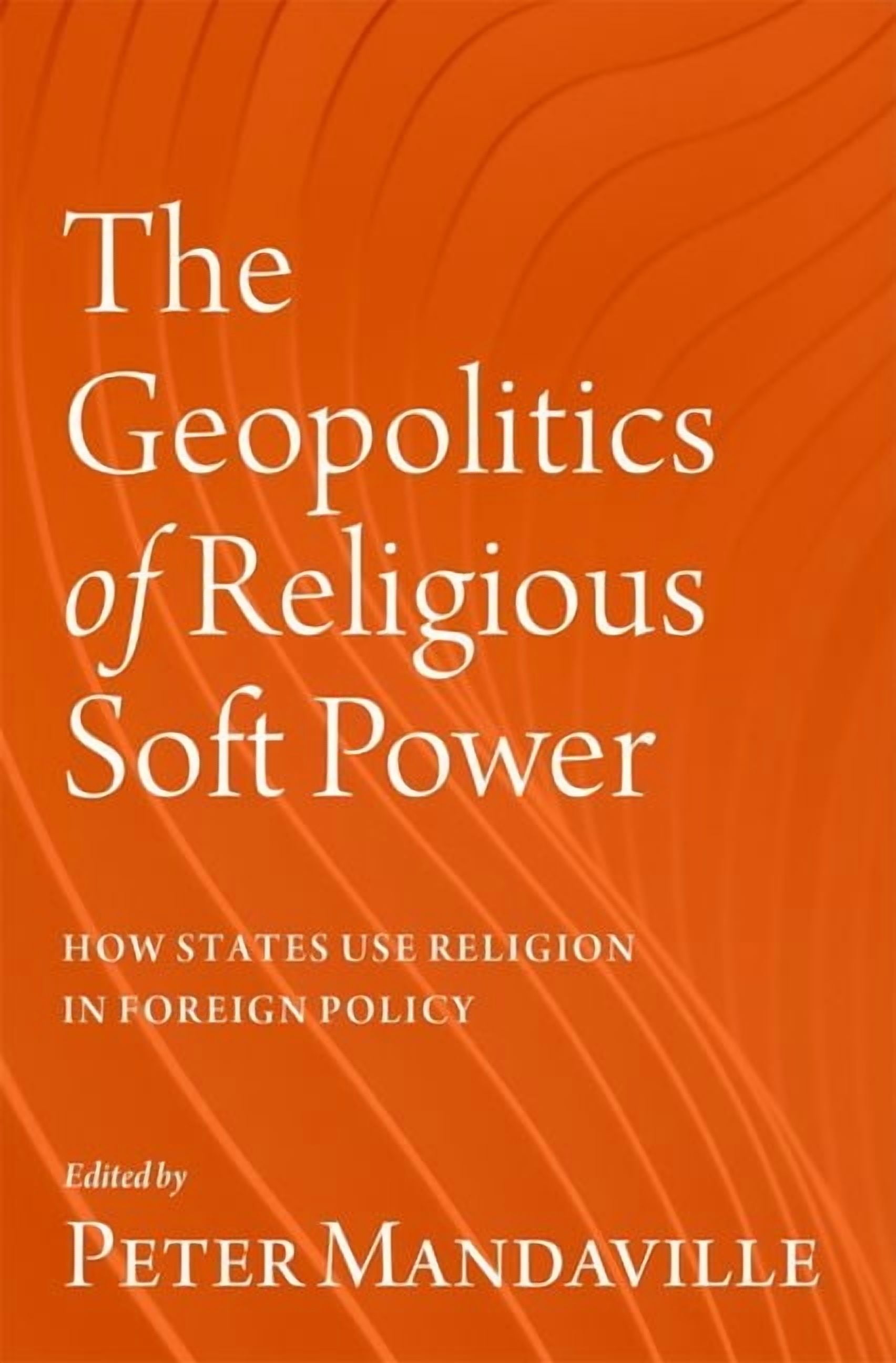 The Geopolitics of Religious Soft Power: How States Use Religion in ...