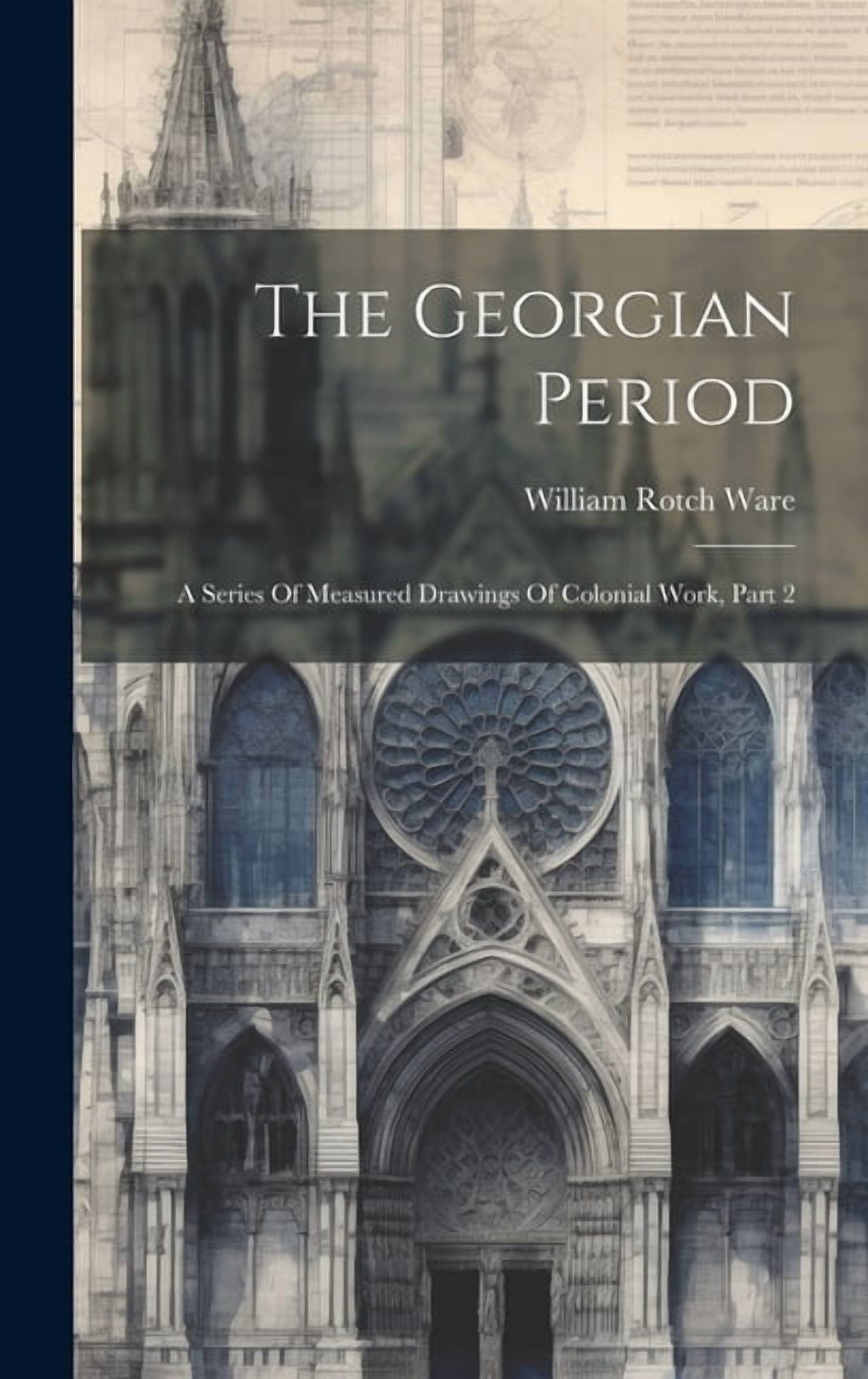 The Georgian Period : A Series Of Measured Drawings Of Colonial Work ...