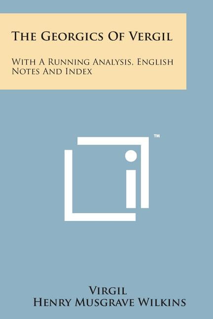 The Georgics of Vergil : With a Running Analysis, English Notes and ...