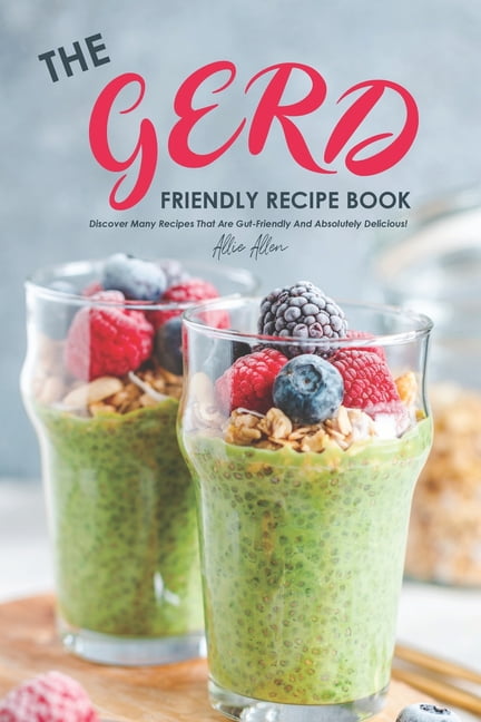 The Gerd Friendly Recipe Book: Discover Many Recipes that are Gut ...