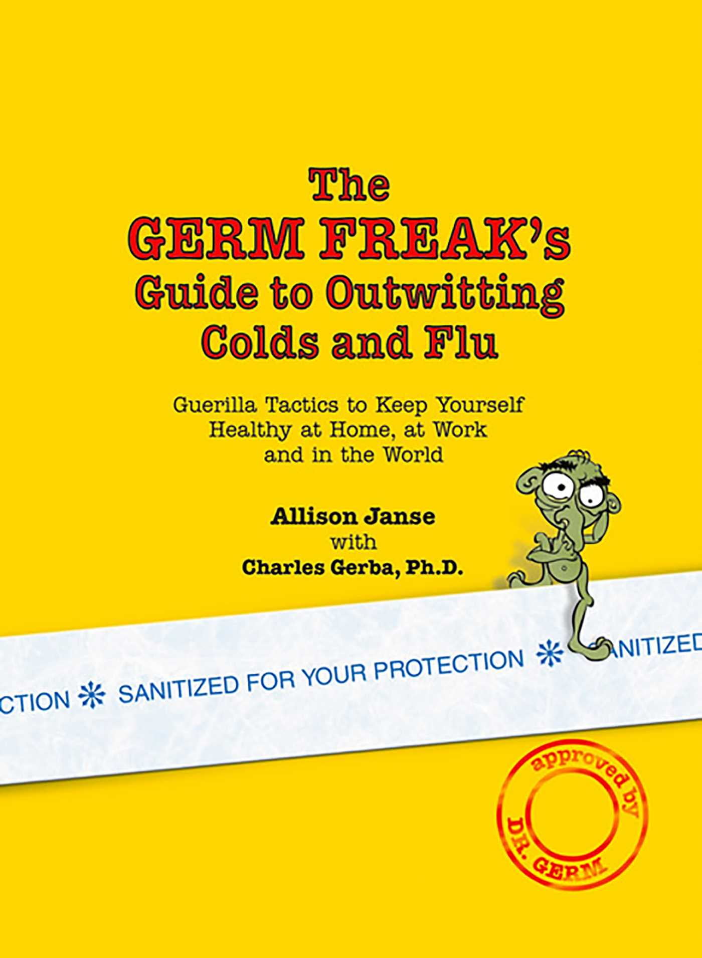 The Germ Freak's Guide to Outwitting Colds and Flu : Guerilla Tactics ...