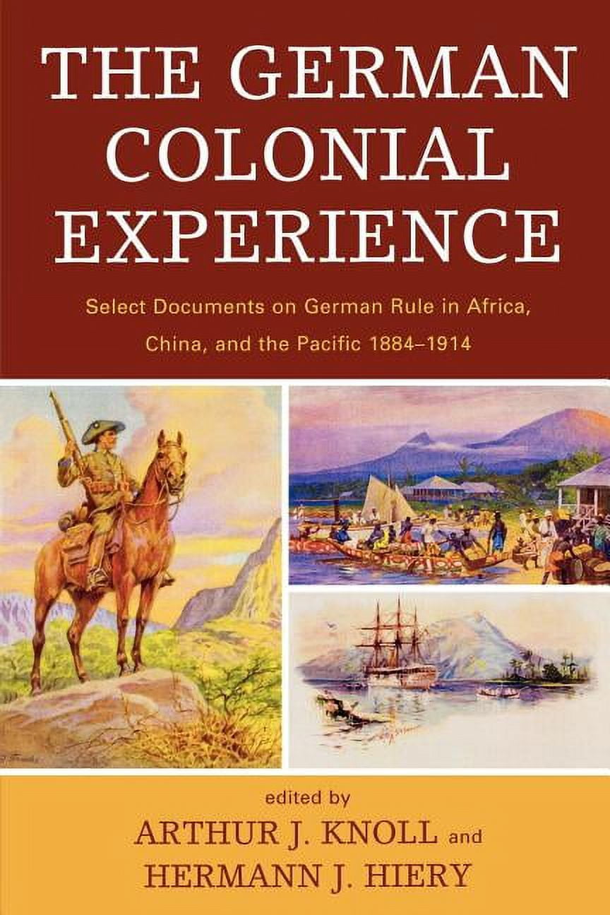 The German Colonial Experience: Select Documents on German Rule in ...