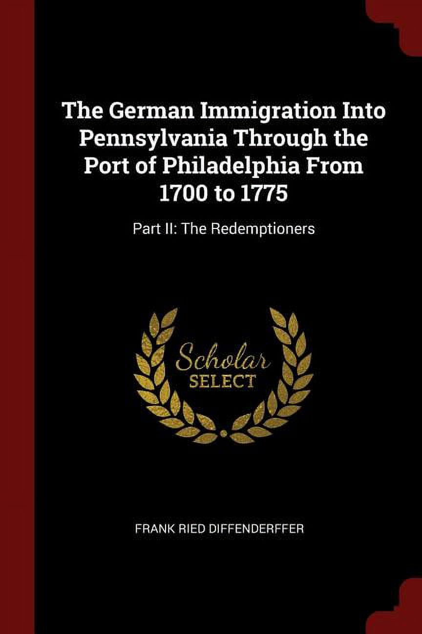 The German Immigration Into Pennsylvania Through the Port of ...