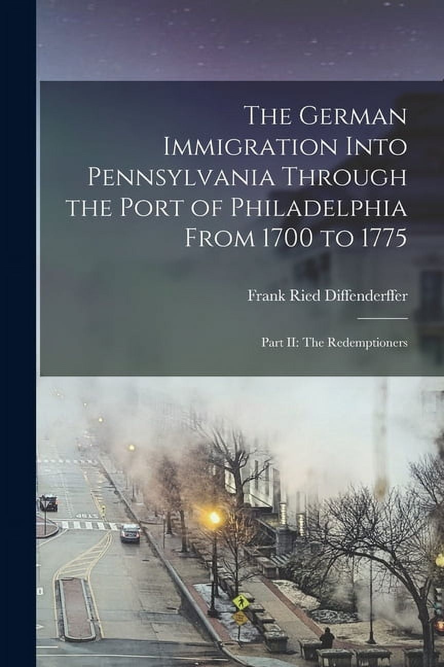 The German Immigration Into Pennsylvania Through the Port of ...
