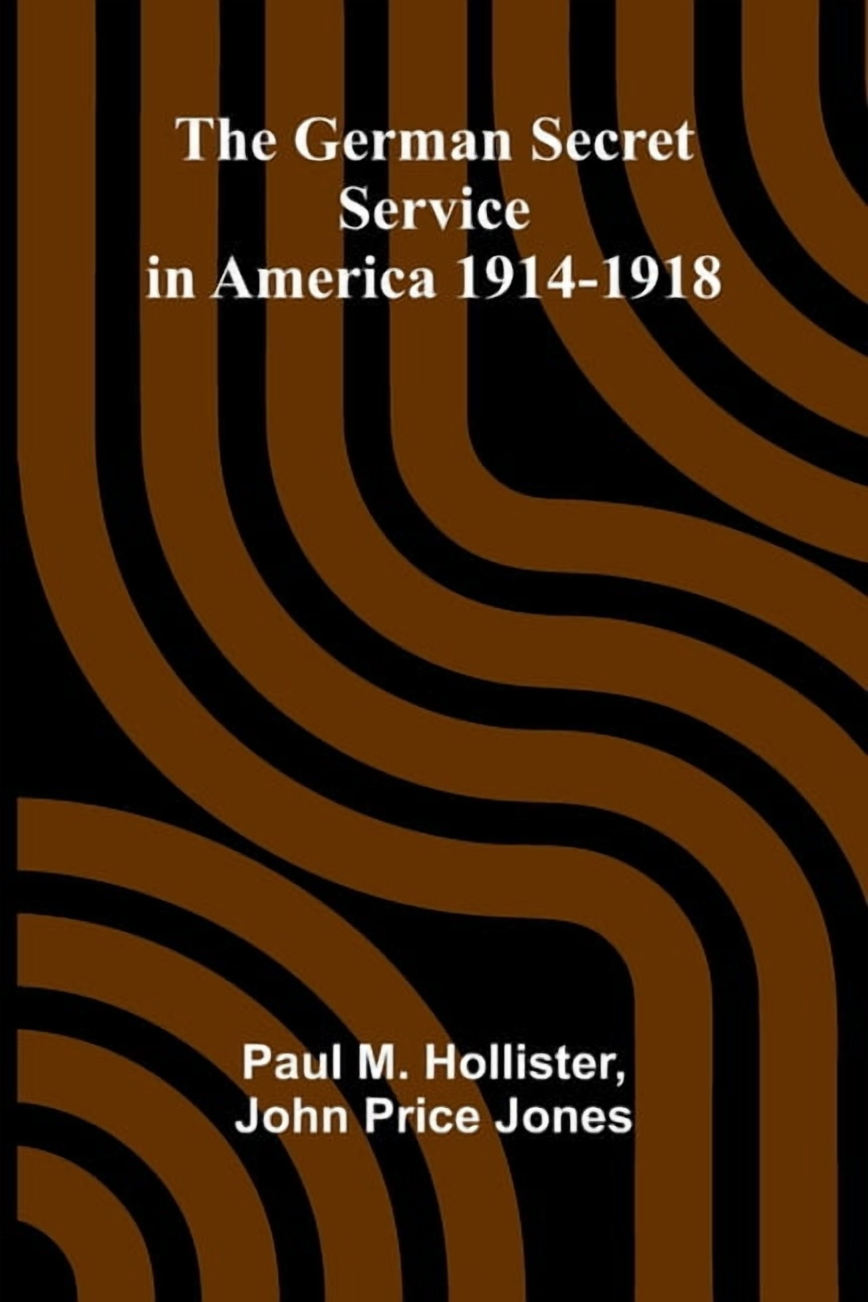The German Secret Service in America 1914-1918, (Paperback) - Walmart.com