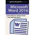 The Get to the Point! Guide to Microsoft Word 2016, (Paperback ...