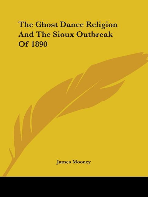 The Ghost Dance Religion And The Sioux Outbreak Of 1890 (Paperback ...