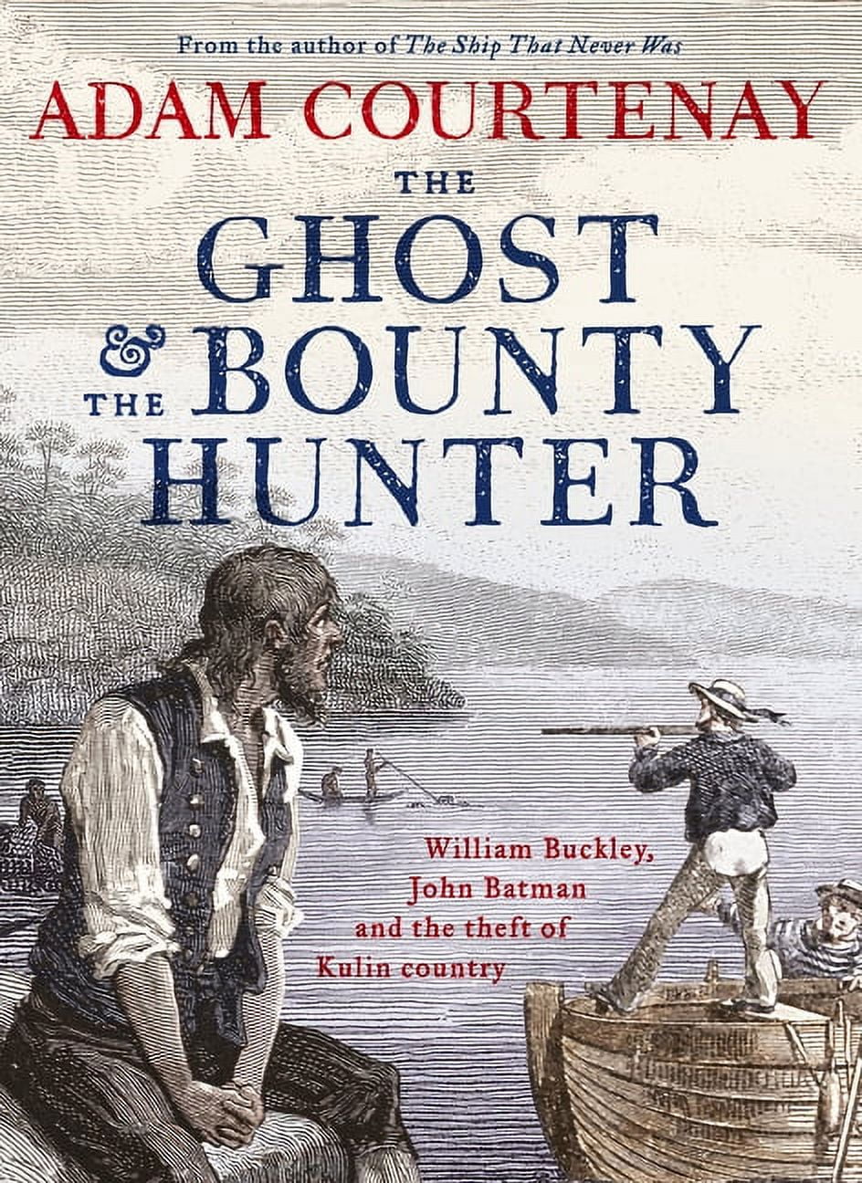 The Ghost and the Bounty Hunter: William Buckley, John Batman and the ...