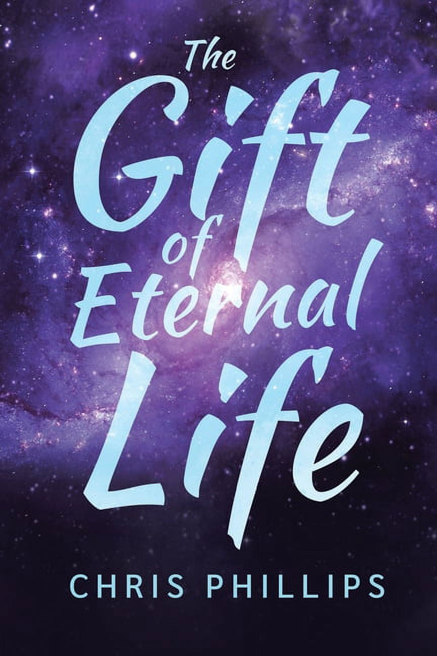 The Gift of Eternal Life Paperback 108787419X 9781087874197 Chris ...
