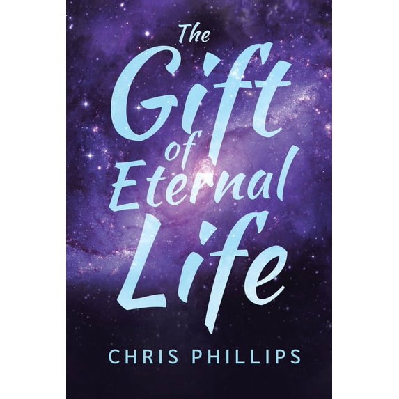 The Gift of Eternal Life Paperback 108787419X 9781087874197 Chris ...