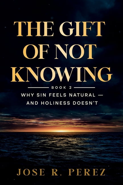 The Gift of Not Knowing: Why Sin Feels Natural - and Holiness Doesn't ...