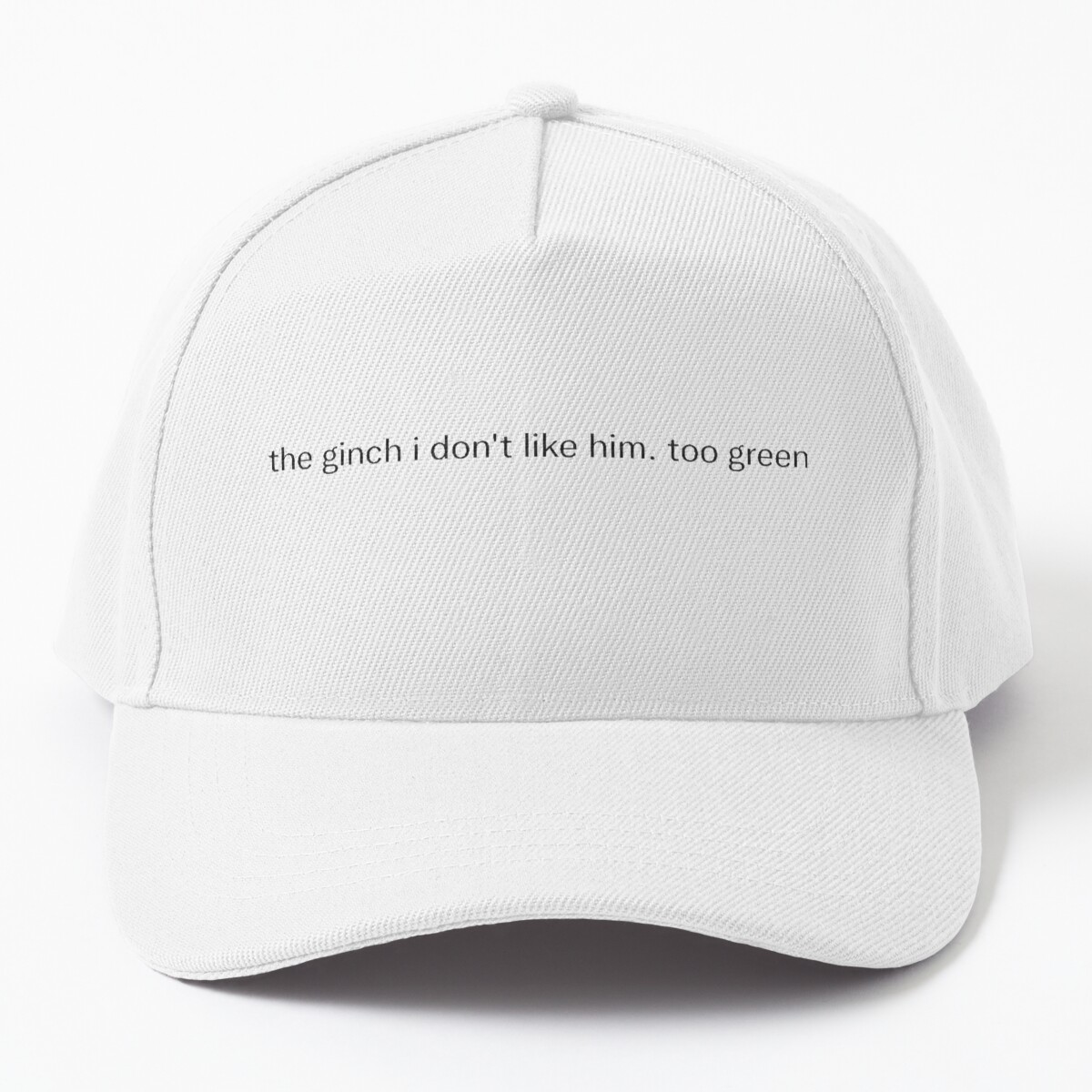 The Ginch I Don'T Like Him. Too Green Baseball Cap, Inspirational ...