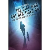 The Girl Who Got Her Tiger on: And the Dog Who Had Her Back, (Paperback ...