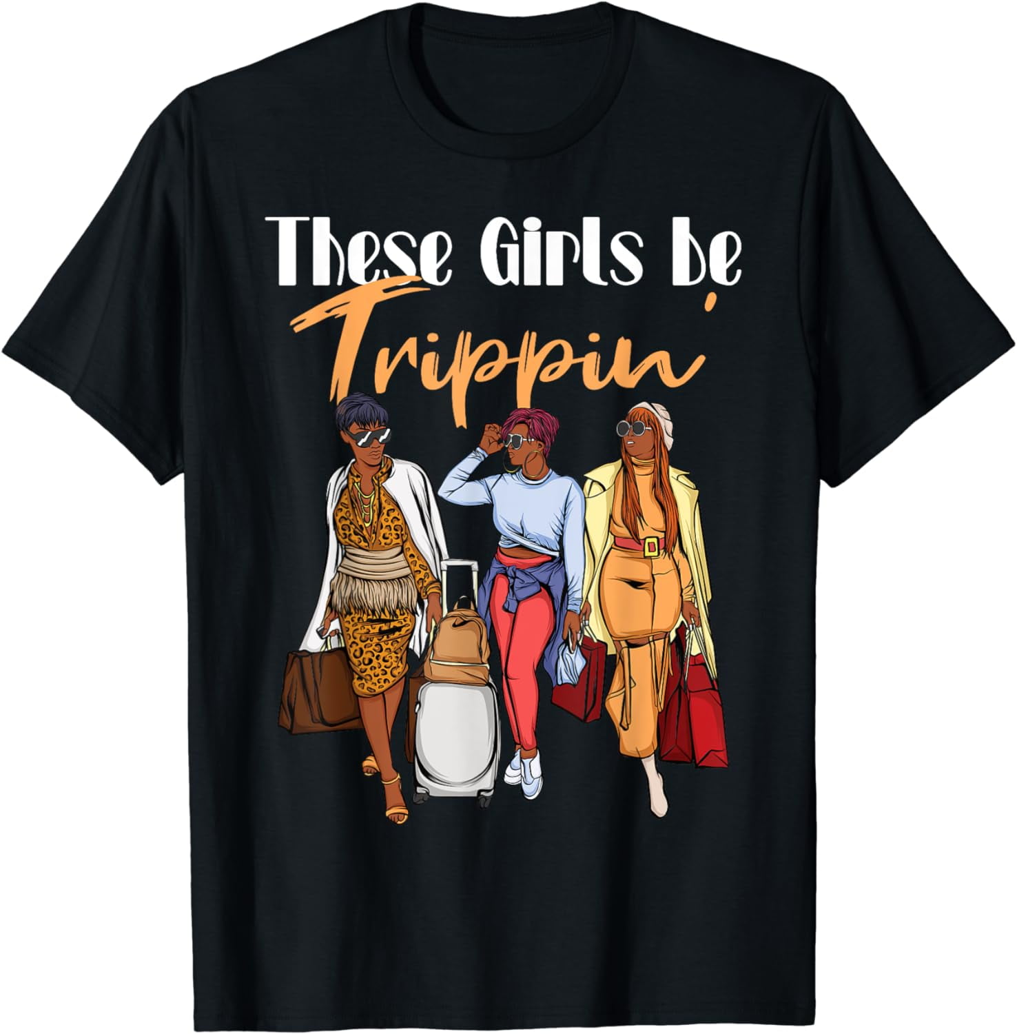 The Girls Be Trippin' for Black Women Girls Trip T-Shirt - Walmart.com