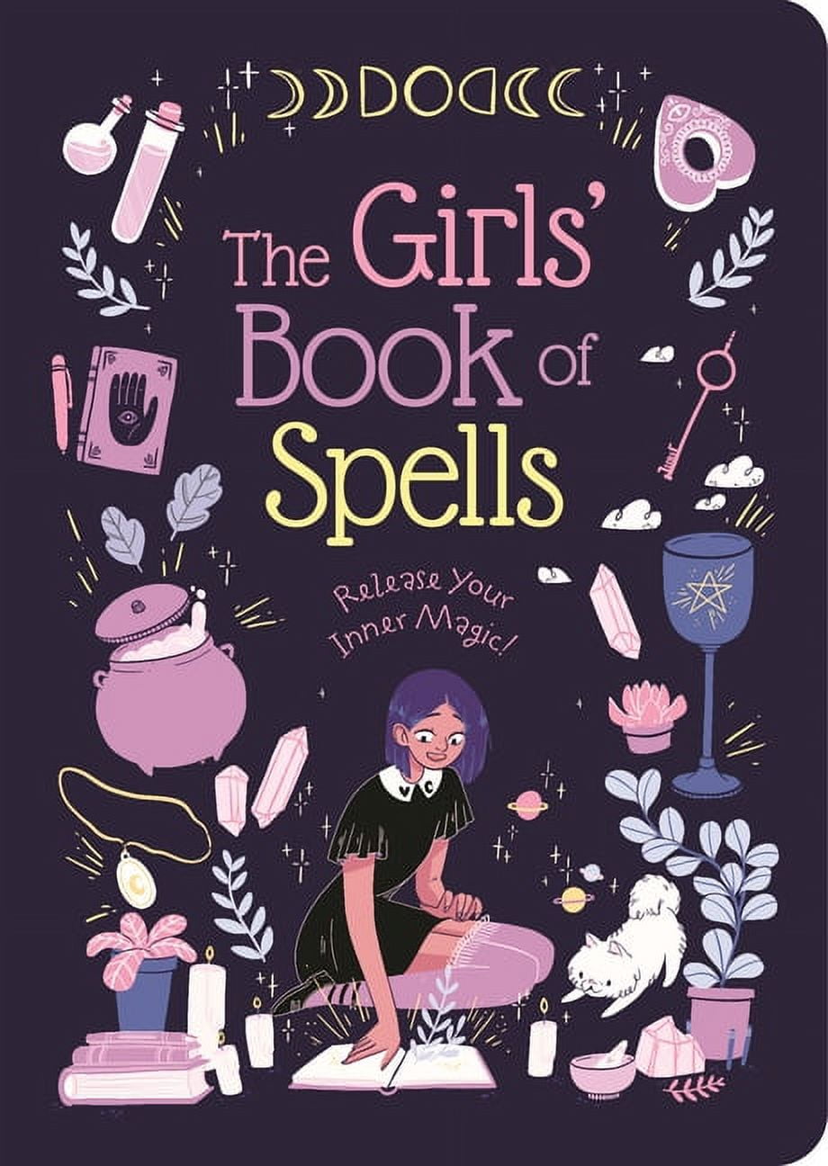 The Girls' Book of Spells: Release Your Inner Magic!, (Paperback ...
