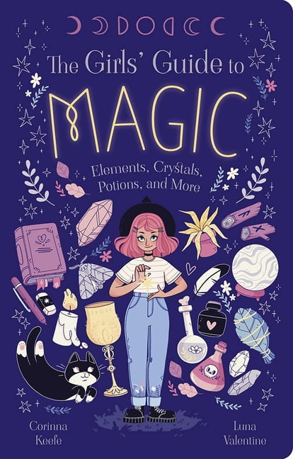 The Girls' Guide to Magic: Elements, Crystals, Potions, and More ...
