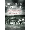 The Girls of Atomic City: The Untold Story of the Women Who Helped Win ...