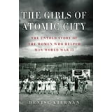The Girls of Atomic City: The Untold Story of the Women Who Helped Win ...